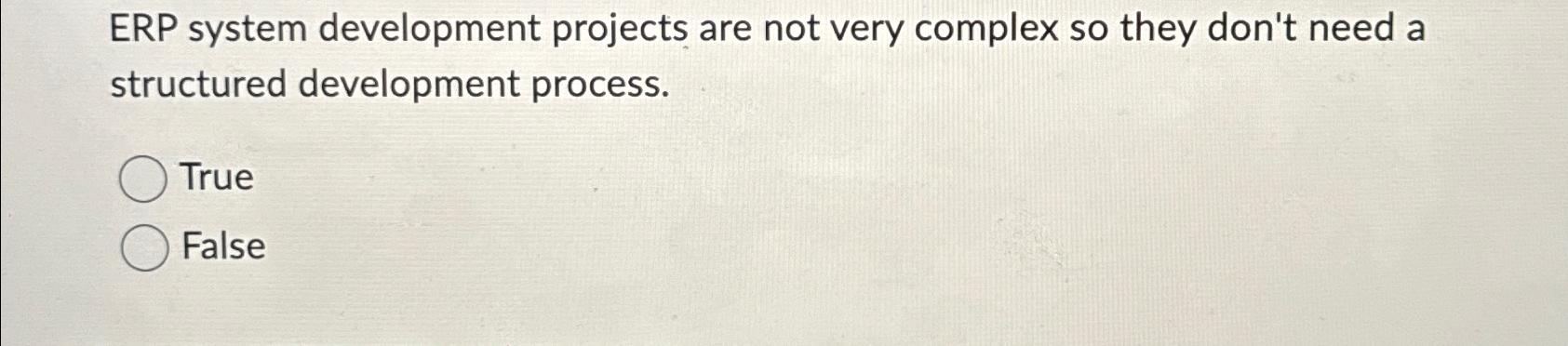 Solved ERP system development projects are not very complex | Chegg.com