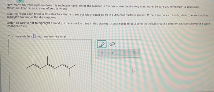 Solved how many cis/trans isomers does this molecule have? | Chegg.com