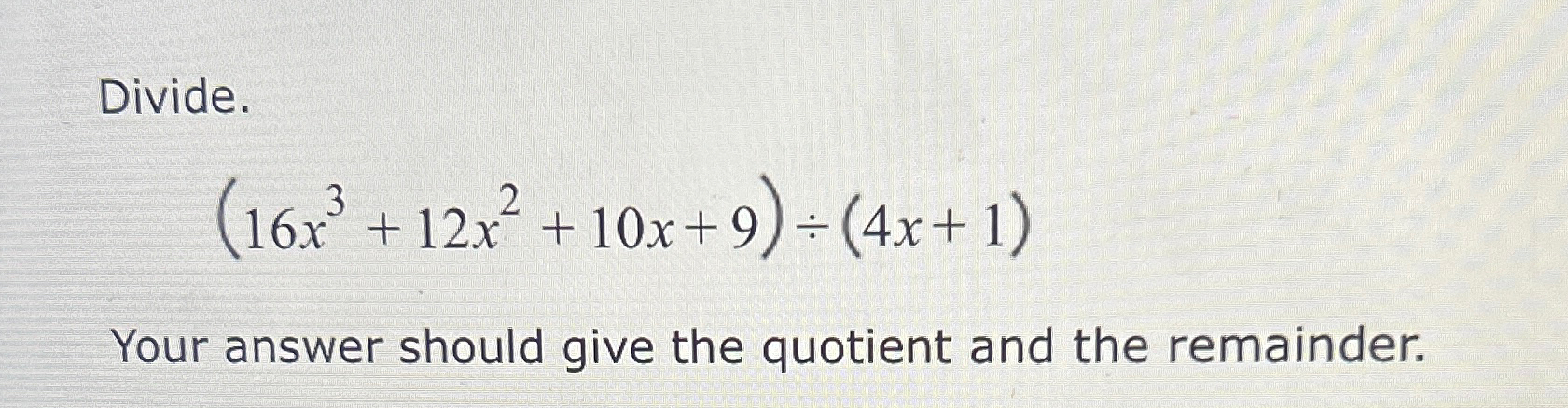 Solved Divide.(16x3+12x2+10x+9)÷(4x+1)Your answer should | Chegg.com