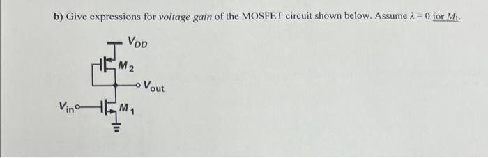 Solved b) Give expressions for voltage gain of the MOSFET | Chegg.com