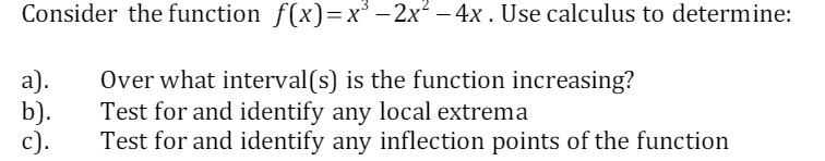 Solved Consider the function f(x)=x3-2x2-4x. ﻿Use calculus | Chegg.com