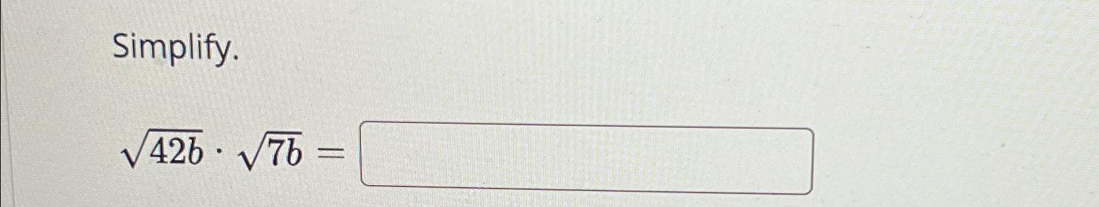 Solved Simplify.42b2*7b2= | Chegg.com