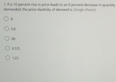 Solved If a 10 ﻿percent rise in price leads to an 8 ﻿percent | Chegg.com