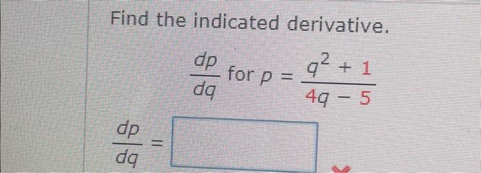 Find the indicated derivative. q² + 1 4g dp dq dp da | Chegg.com