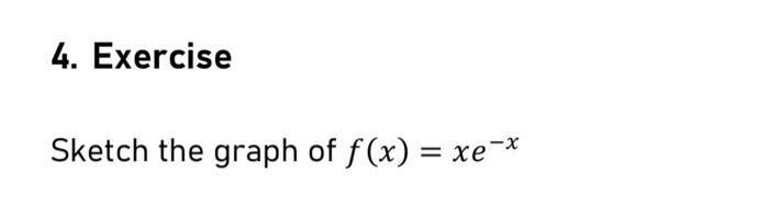 Solved f(x)=xe−xSketch the graph of f(x)= Domain Y intercept | Chegg.com