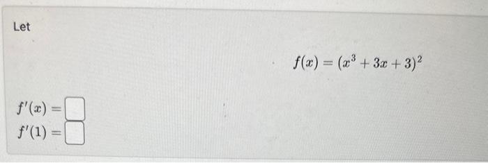 Solved Let f(x)=(x3+3x+3)2 f′(x)=f′(1)= | Chegg.com