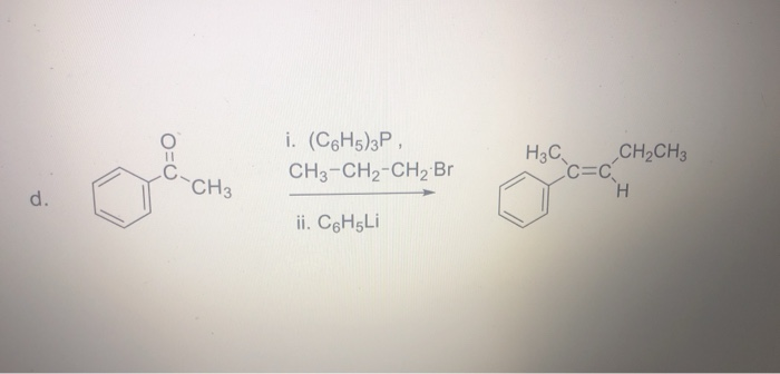 Solved O=0 i. (C6H5)3P CH3-CH2-CH2 Br H₃C CH2CH3 C=C H -CH₃ | Chegg.com