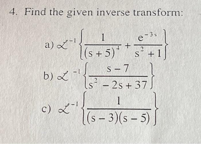 Solved 4. Find the given inverse transform: a) L-¹ b) L 1 | Chegg.com