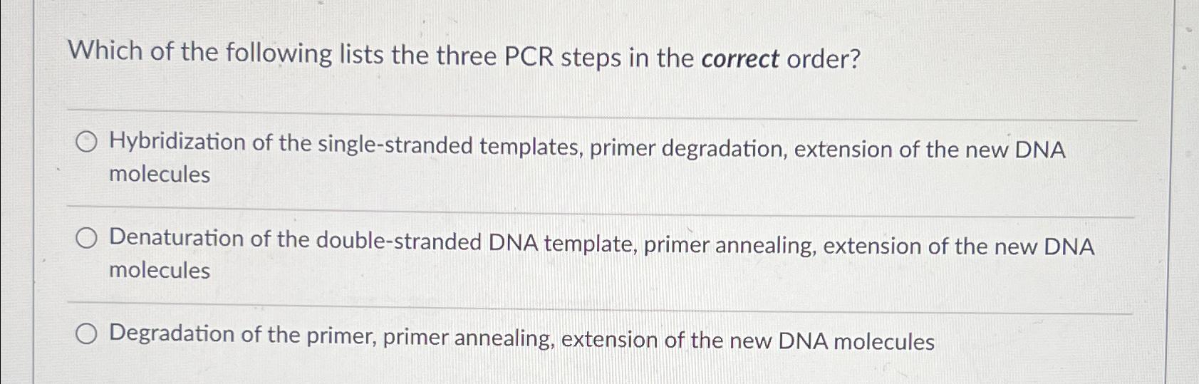 Which of the following lists the three PCR steps in | Chegg.com