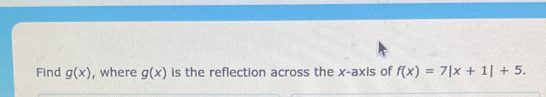 where g(x) ﻿is the reflection across the x-axis of | Chegg.com
