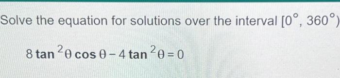 Solved Solve the equation for solutions over the interval | Chegg.com