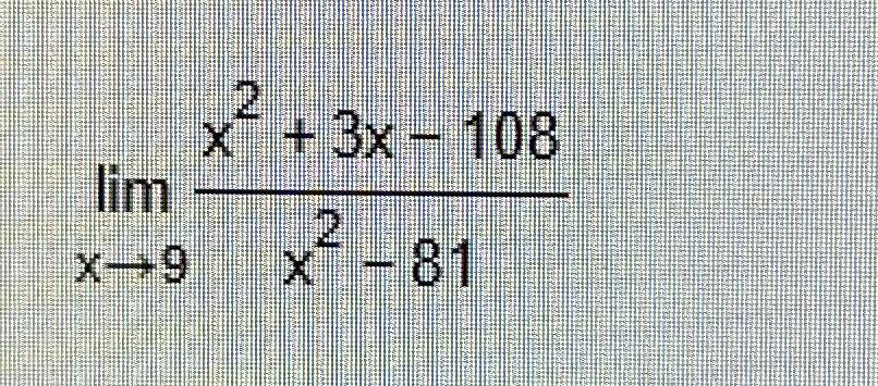 Solved limx→9x2+3x-108x2-81 | Chegg.com