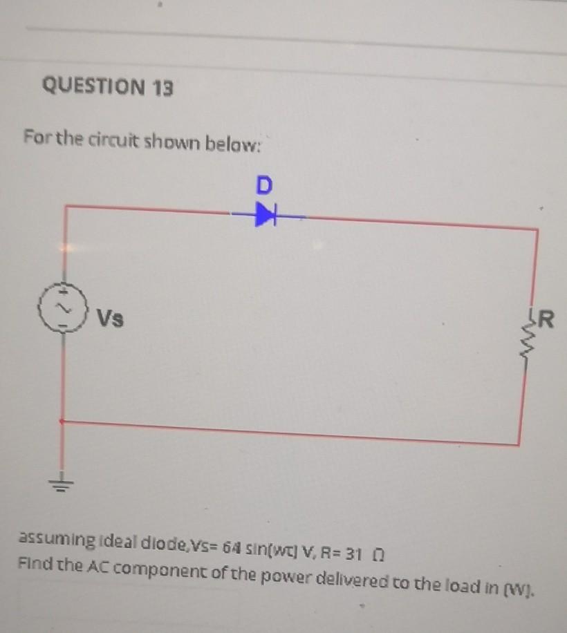 Solved QUESTION 13 For the circuit shown below: D Vs JR | Chegg.com