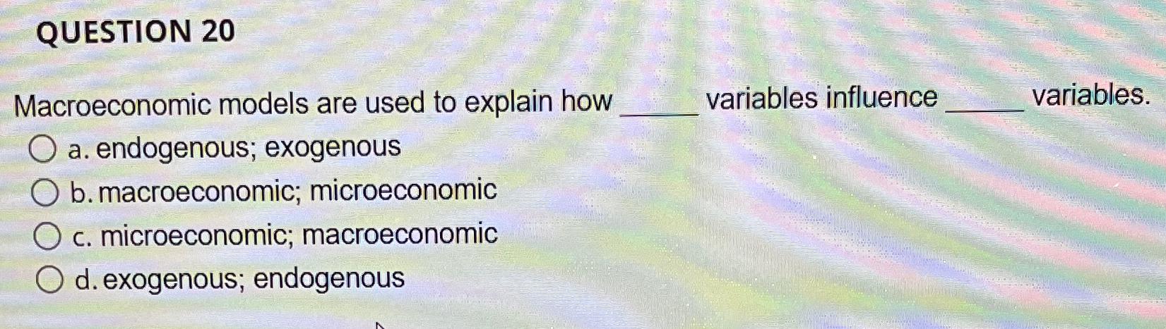 Solved QUESTION 20Macroeconomic models are used to explain | Chegg.com