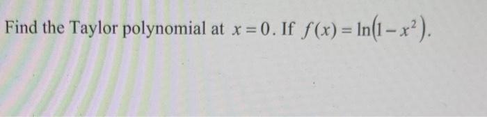 Solved Find the Taylor polynomial at x = 0. If f(x) = ln | Chegg.com