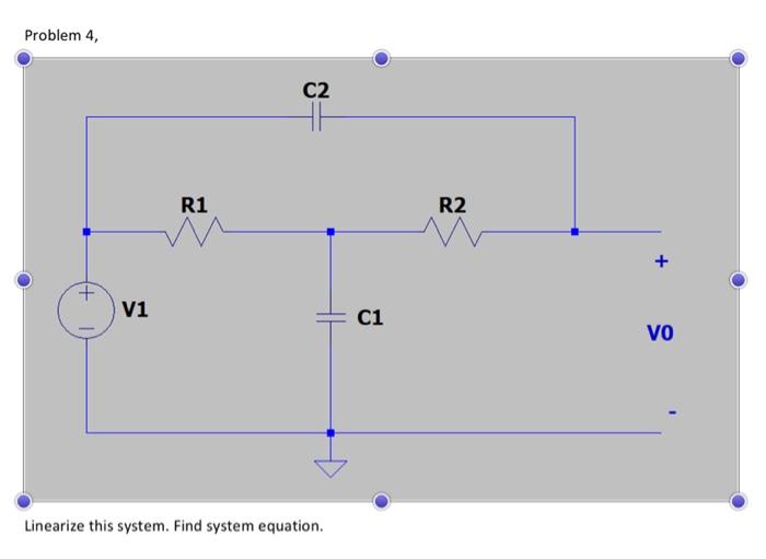 Solved Problem 4, Linearize this system. Find system | Chegg.com