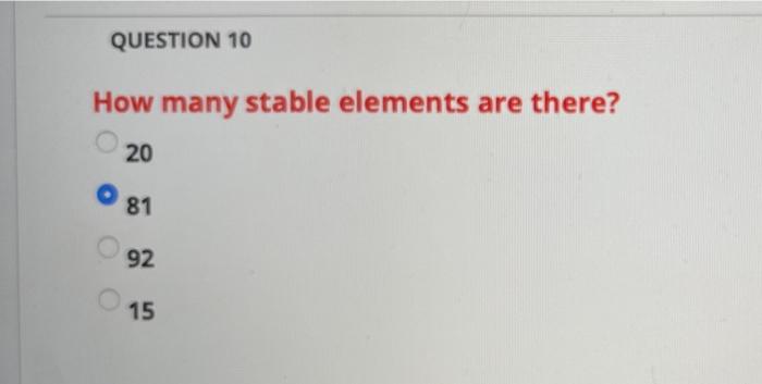Solved QUESTION 10 How many stable elements are there? 20 81 | Chegg.com