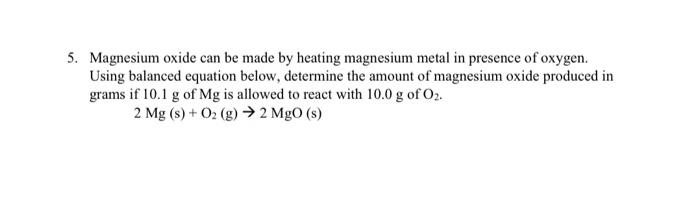 Solved 5. Magnesium oxide can be made by heating magnesium | Chegg.com