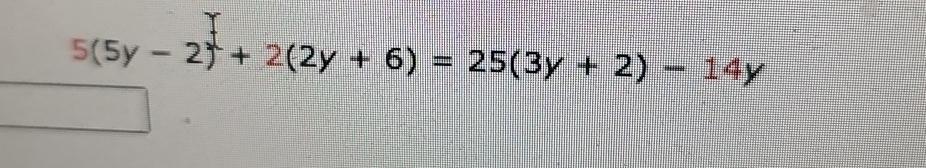 Solved 5(5y-2)2+2(2y+6)=25(3y+2)-14y | Chegg.com