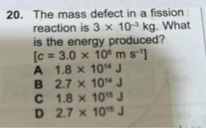 Solved 20. The mass defect in a fission reaction is 3×10−3 | Chegg.com