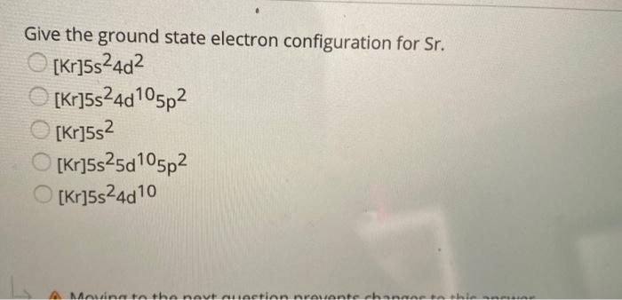 Solved Give the ground state electron configuration for Sr. | Chegg.com