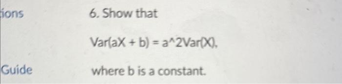 Solved 6. Show that Var(aX+b)=a∧2Var(X) where b is a | Chegg.com