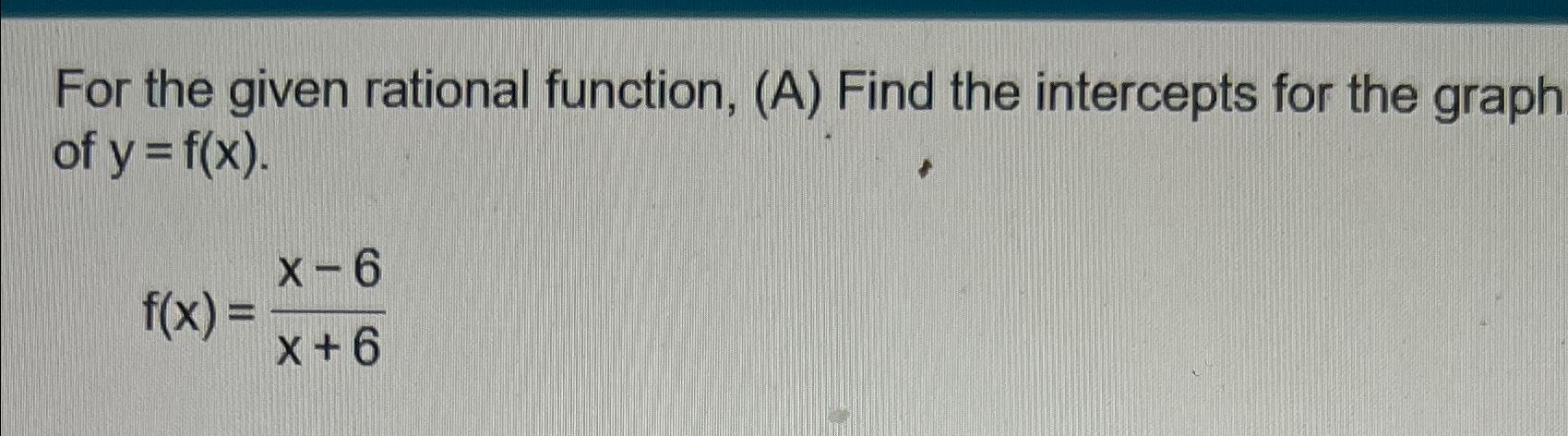 Solved For the given rational function, (A) ﻿Find the | Chegg.com