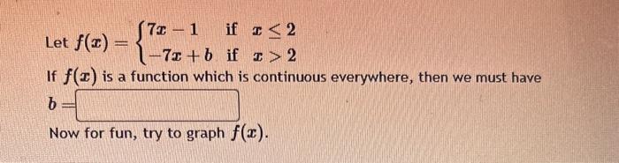 Solved Let f(x)={7x−1−7x+b if if x≤2x>2 If f(x) is a | Chegg.com