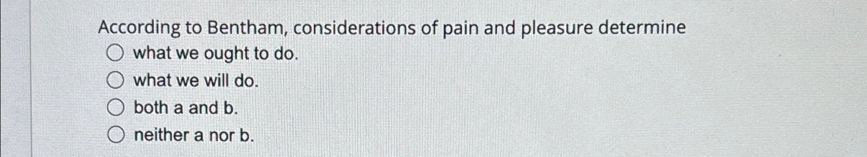 Solved According to Bentham, considerations of pain and | Chegg.com
