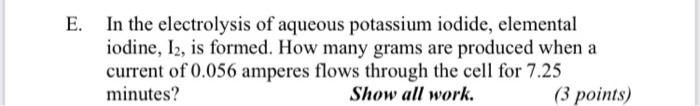 Solved E. In the electrolysis of aqueous potassium iodide, | Chegg.com