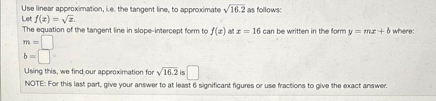 Solved Use linear approximation, i.e. ﻿the tangent line, to | Chegg.com