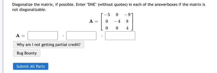 Solved Diagonalize the matrix, if possible. Enter "DNE" | Chegg.com