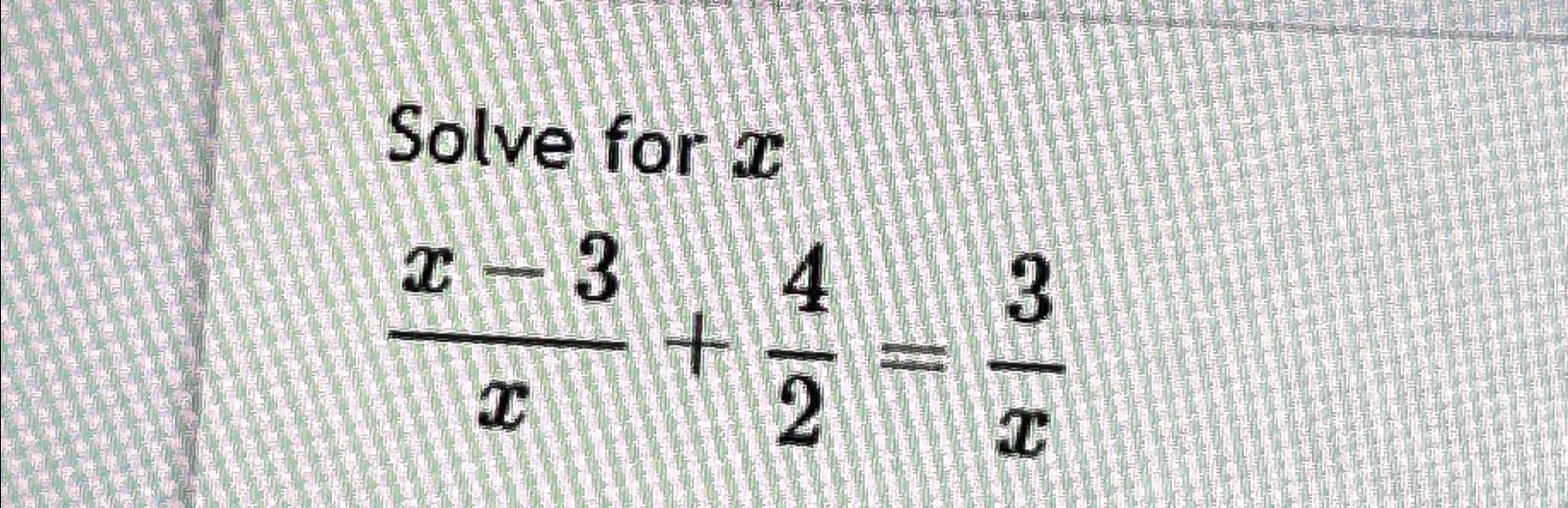 Solved Solve for xx-3x+42=3x | Chegg.com