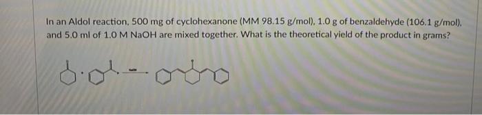 Solved In an Aldol reaction, 500mg of cyclohexanone (MM | Chegg.com