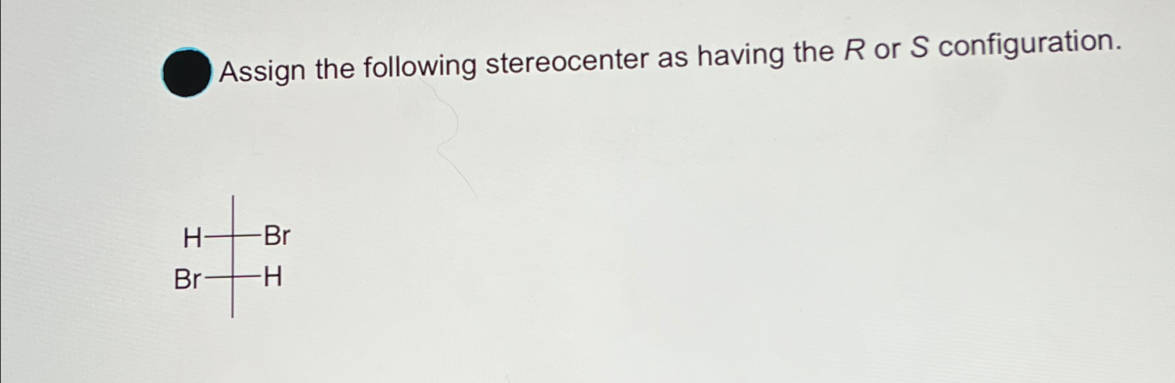 Assign the following stereocenter as having the R ﻿or | Chegg.com