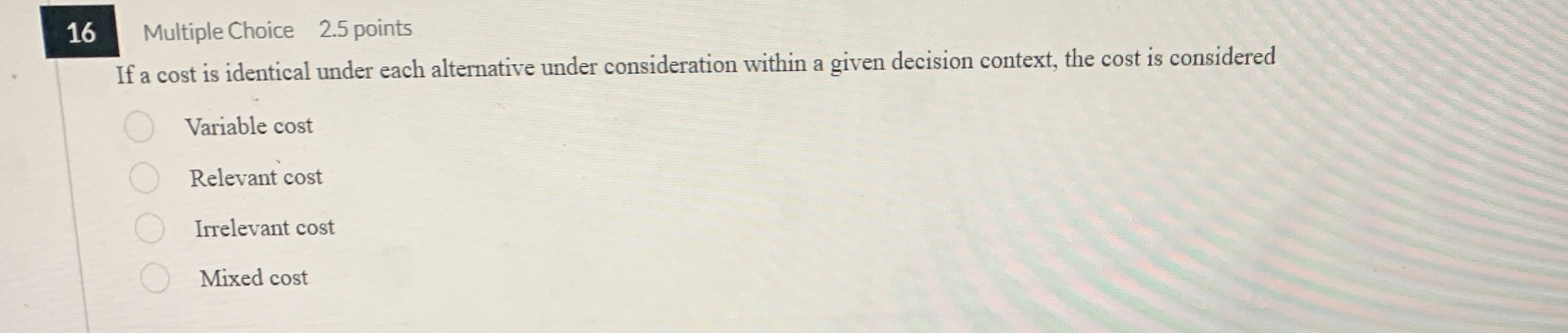Solved 16Multiple Choice 2.5 ﻿pointsIf a cost is identical | Chegg.com