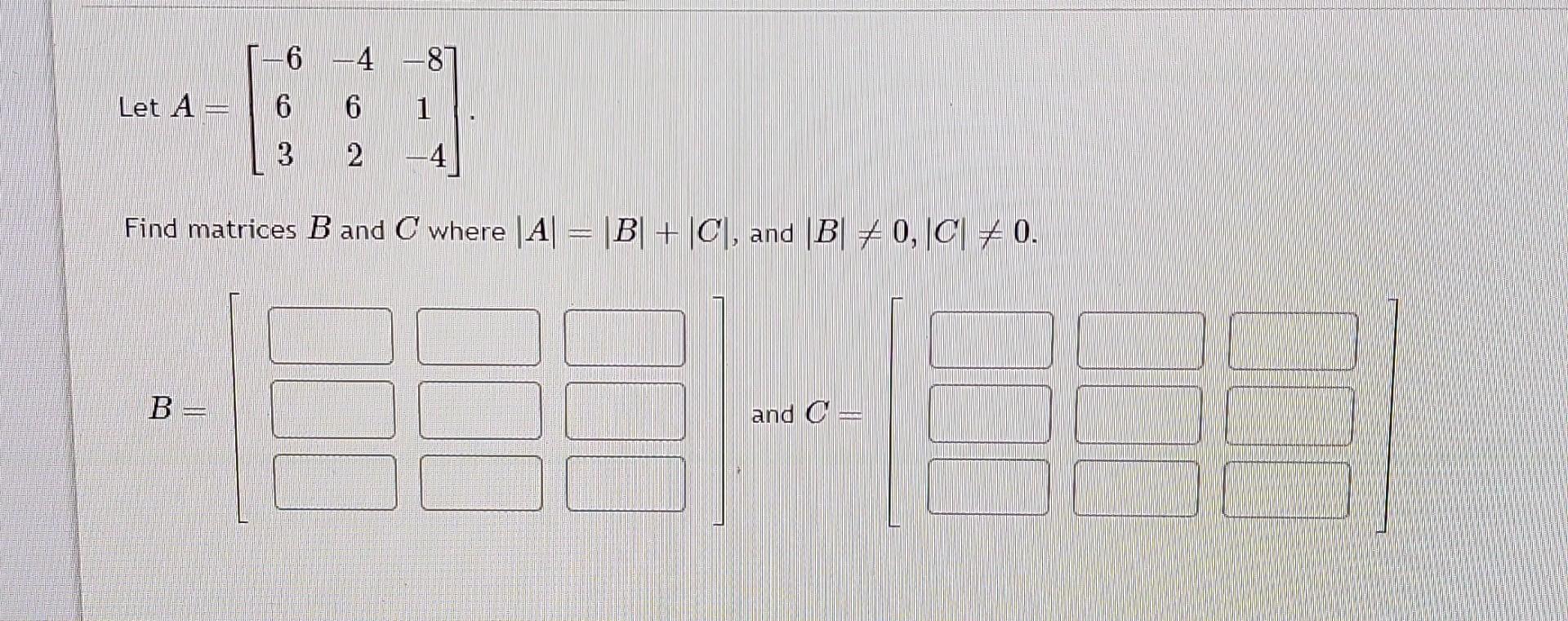 Solved Let A=⎣⎡−663−462−81−4⎦⎤ Find matrices B and C where | Chegg.com