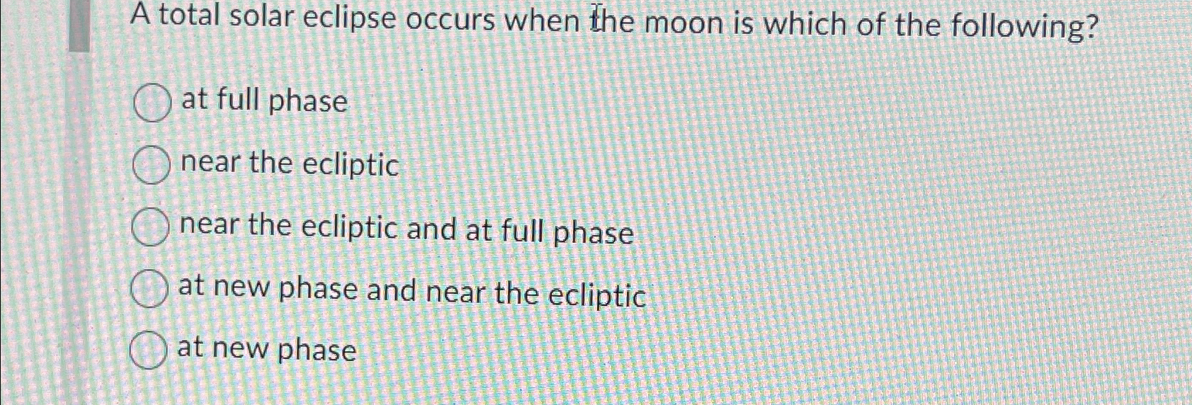 Solved A total solar eclipse occurs when the moon is which | Chegg.com