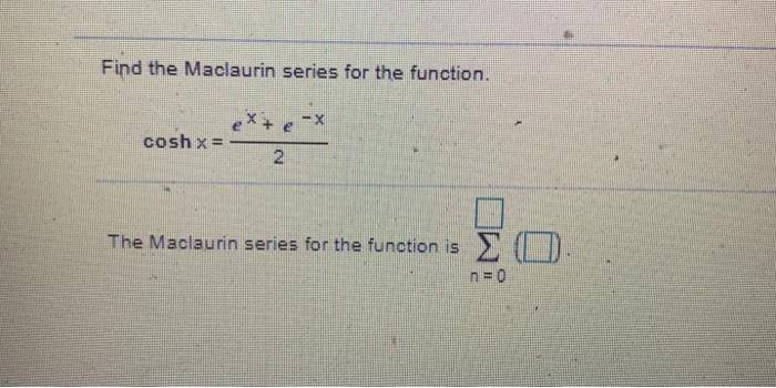 Solved Find the Maclaurin series for the function. -X cosh | Chegg.com