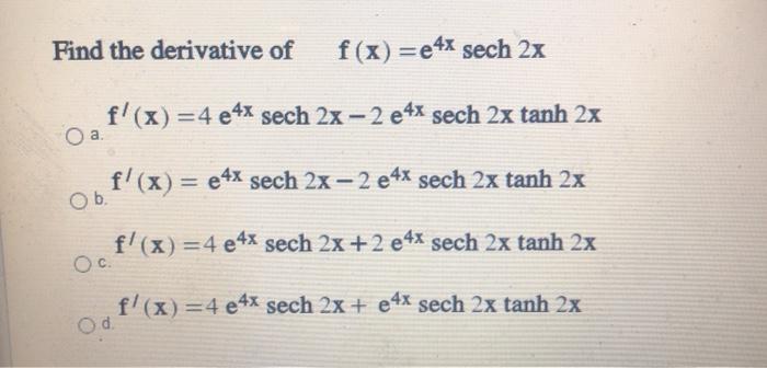 Solved Find the derivative of f(x) =e4x sech 2x f'(x) =4 e4x | Chegg.com