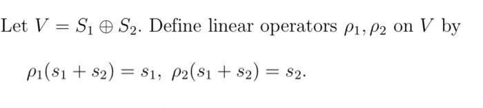 Solved Let V = S1 ⊕ S2. Define linear operators ρ1, ρ2 on V | Chegg.com
