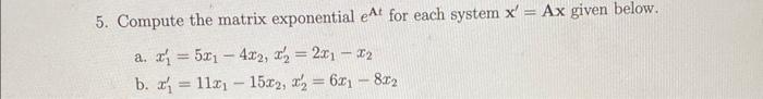 Solved 5. Compute the matrix exponential eAt for each system | Chegg.com
