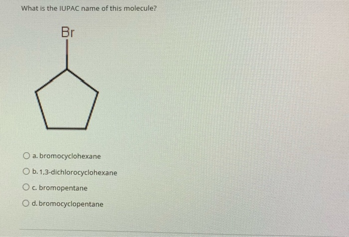Solved What is the IUPAC name of this molecule? Br O a. | Chegg.com