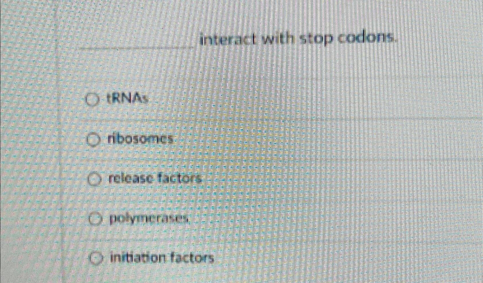 Solved interent win stop codons.tRNAs:ribosomesrelease | Chegg.com
