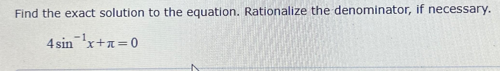 Solved Find the exact solution to the equation. Rationalize | Chegg.com
