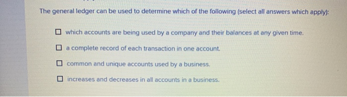 Solved The general ledger can be used to determine which of | Chegg.com