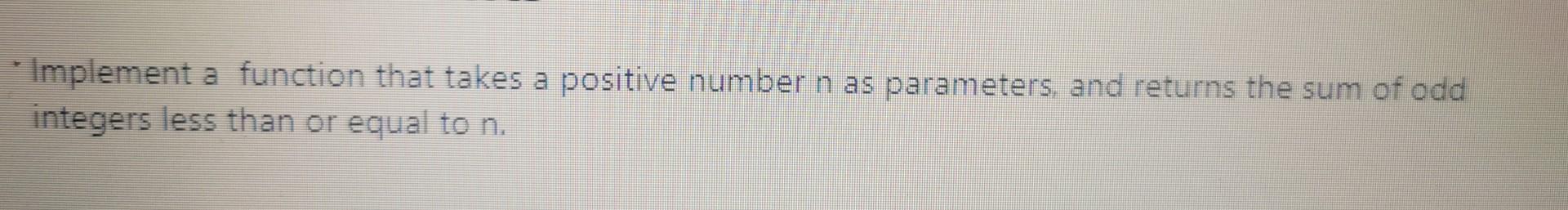 Solved Implement a function that takes a positive number n | Chegg.com