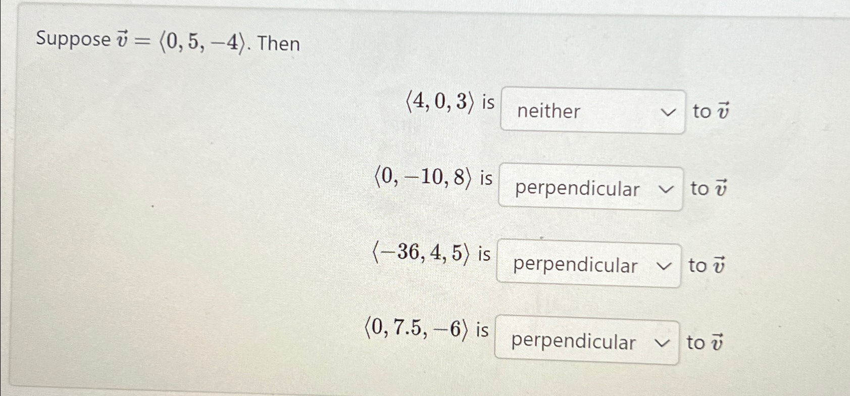 Solved Suppose vec(v)=(:0,5,-4:). ﻿Then(:4,0,3:) ﻿is to | Chegg.com