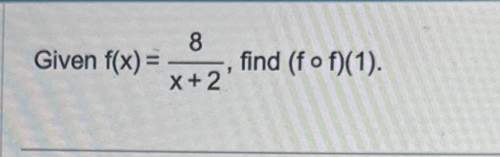 Solved Given f(x)=8x+2, ﻿find (f@f)(1) | Chegg.com