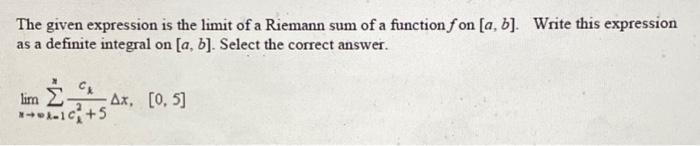 Solved The given expression is the limit of a Riemann sum of | Chegg.com